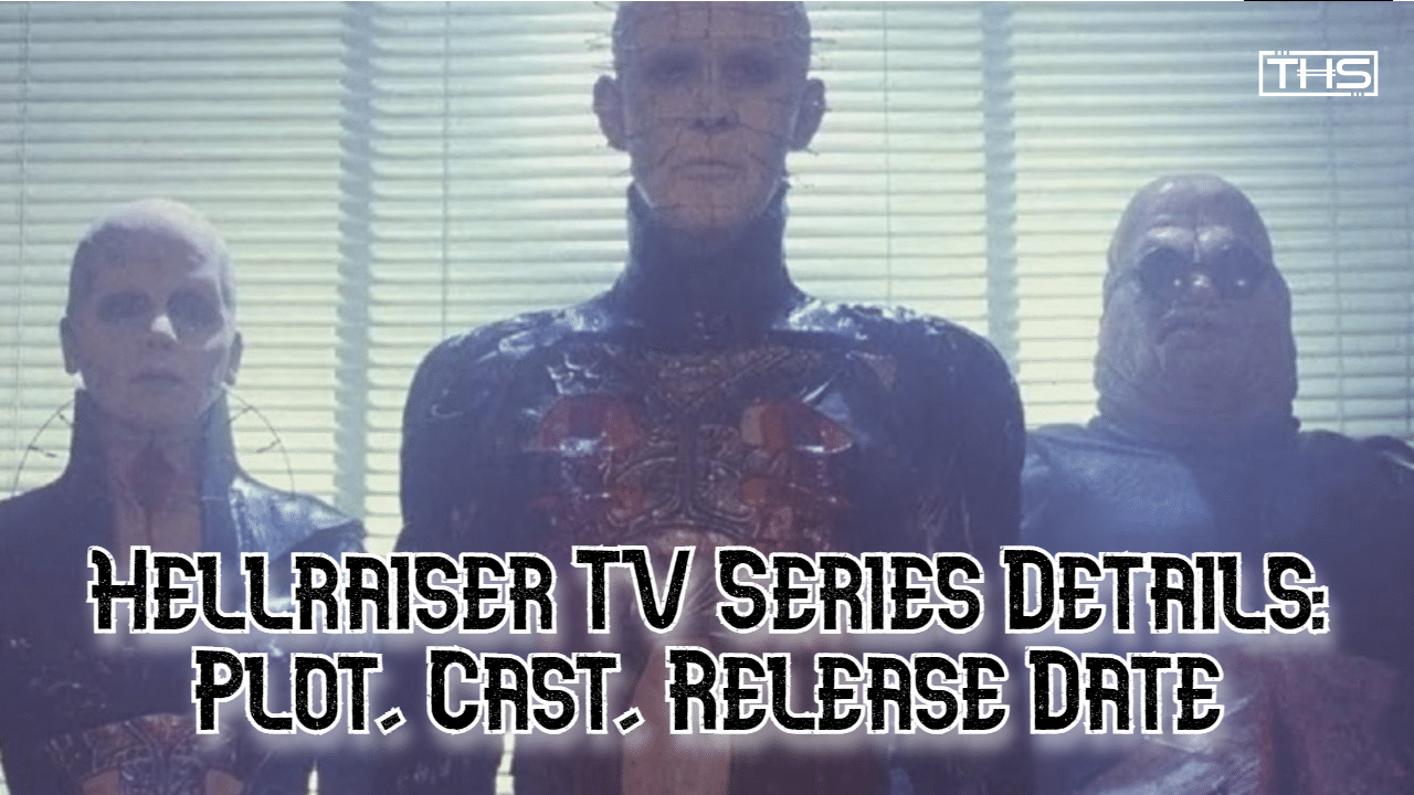 Everything You Need To Know About The Hellraiser TV Series